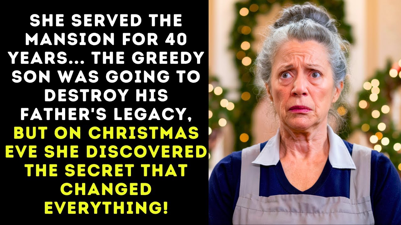 She served the mansion for 40 years... The greedy son was going to ...