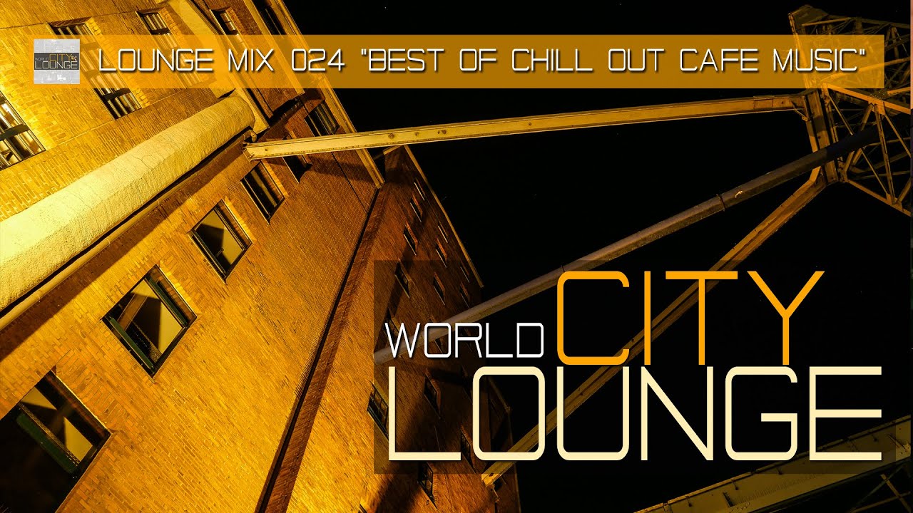 World City Lounge #24 – Best Sound of Chill Out & Lounge Café Music Mix ...