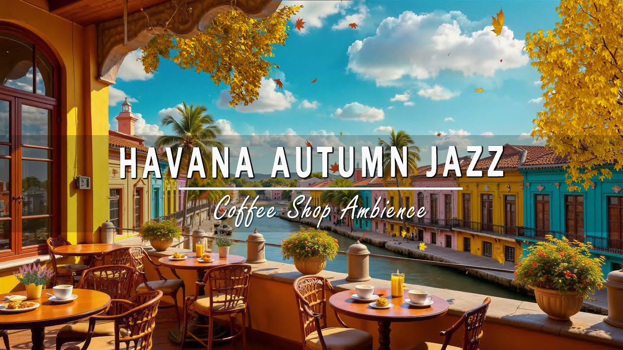 Havana Riverside Autumn Jazz 🎷 | Coffee Shop Morning Ambience with ...