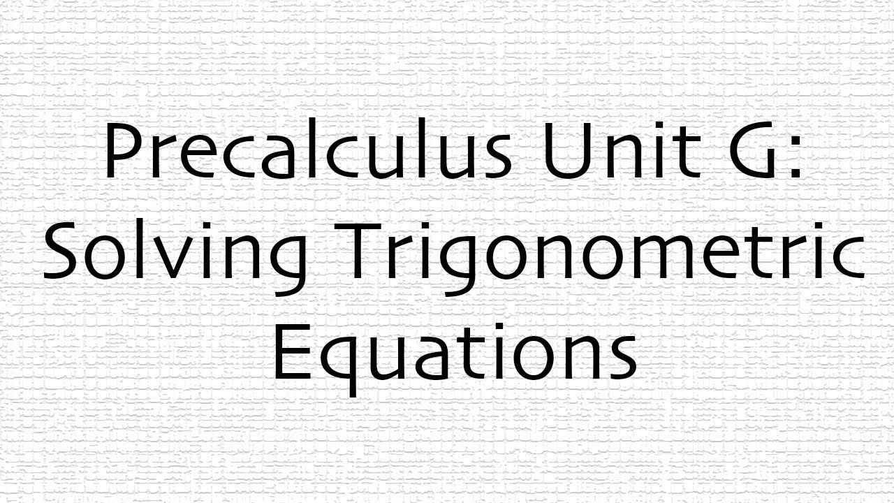 Precalculus Unit G: Solving Trigonometric Equations - YouTube