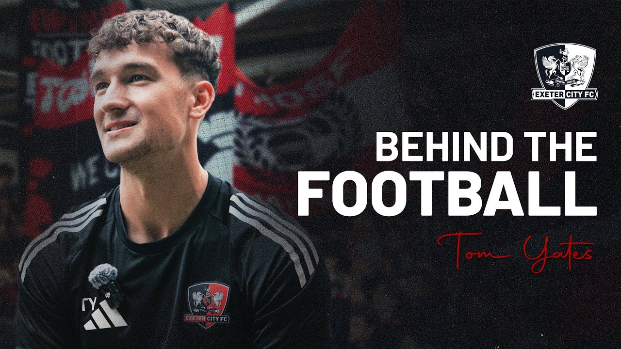 🗣️ Behind the Football: Tom Yates | Exeter City Football Club - YouTube