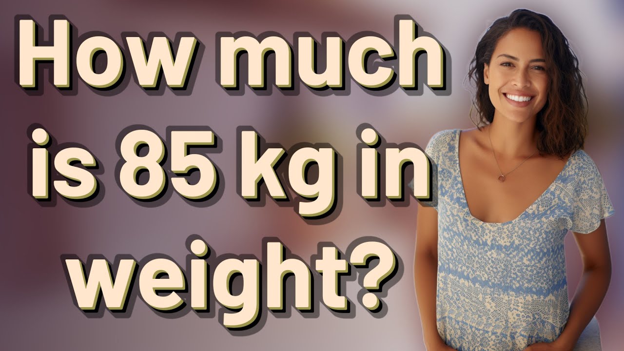 How much is 85 kg in weight? - YouTube
