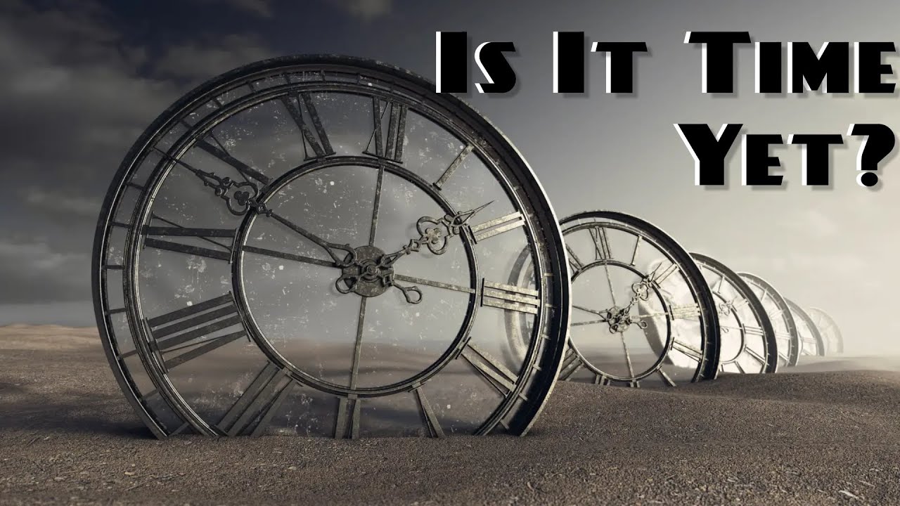 Is It Time Yet? - YouTube