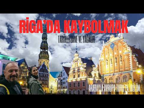 Riga'da Bir Gün/Tarih,Mimari ve Yağmur Altında Unutulmaz Bir Akşam/Riga Gezi Rehberi/Arabayla Avrupa