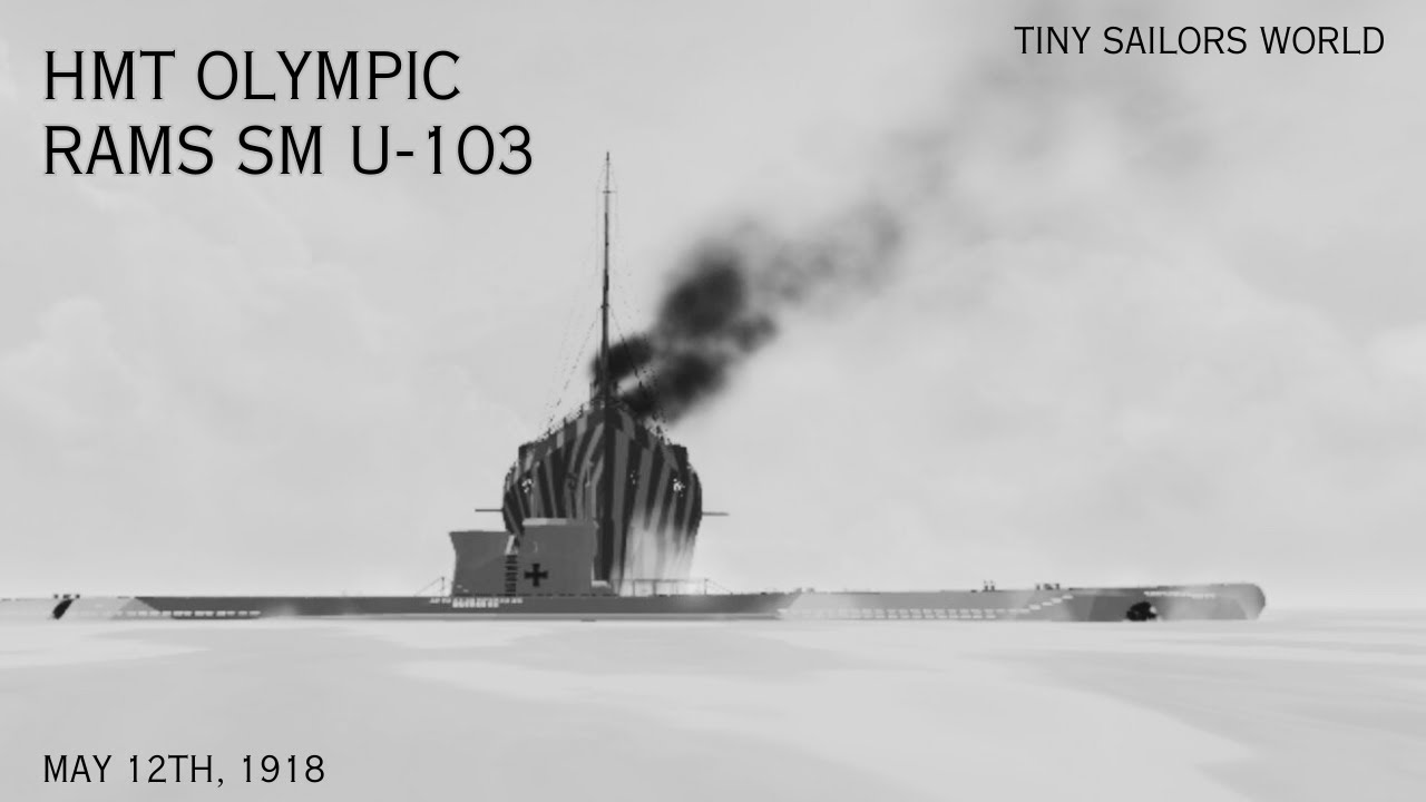MAY 12, 1918 | Olympic rams U-103 | Tiny Sailors world - YouTube