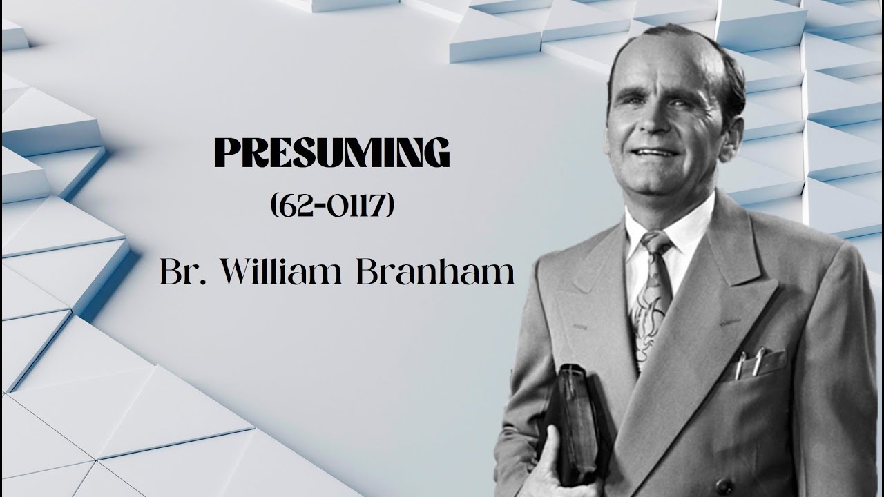62-0117 PRESUMING || BR.WILLIAM BRANHAM || 31-05-24 - YouTube