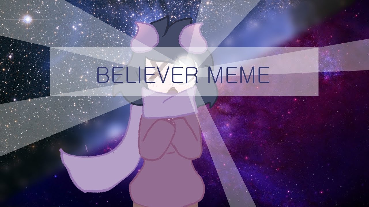 BELIEVER MEME - YouTube