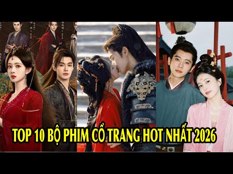 Top 10 Bộ Phim Cổ Trang Trung Quốc Hot Nhất 2026