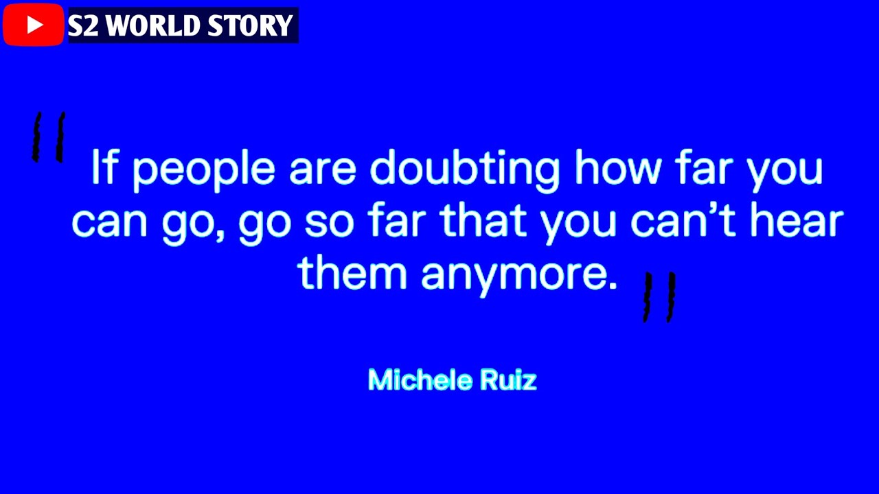 If people are doubting how far you can go, go so far that you can’t ...
