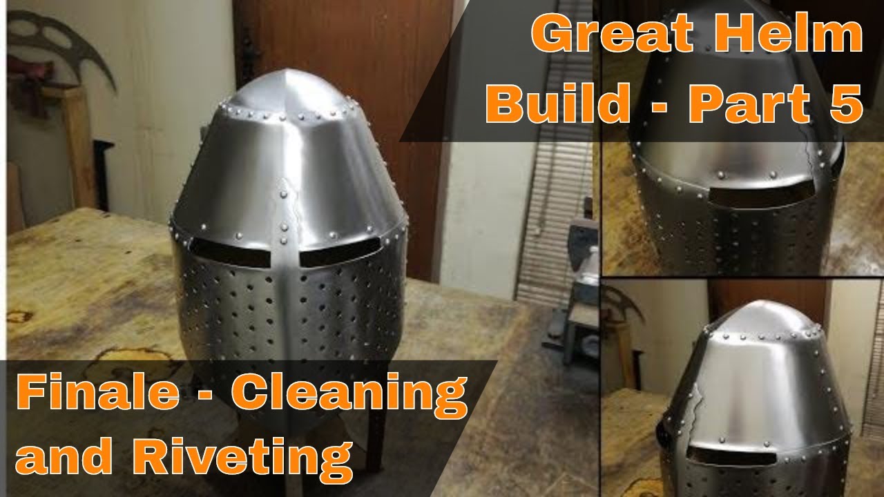 Great Helm Build - Part 5 - Finale - Cleaning and Riveting - YouTube
