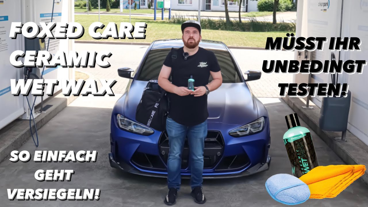 FOXED CARE CERAMIC WET WAX-So einfach geht Fahrzeug versiegeln ...