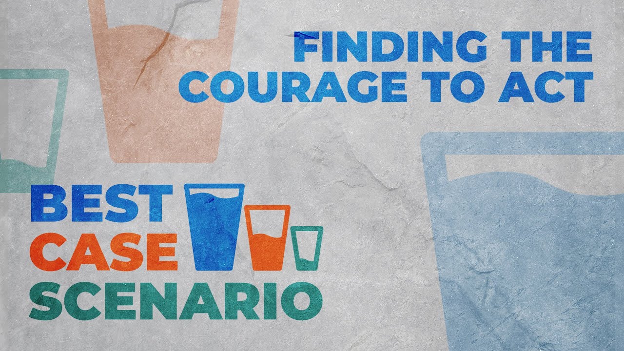 Finding the Courage to Act / Best Case Scenario - Part 6 - YouTube