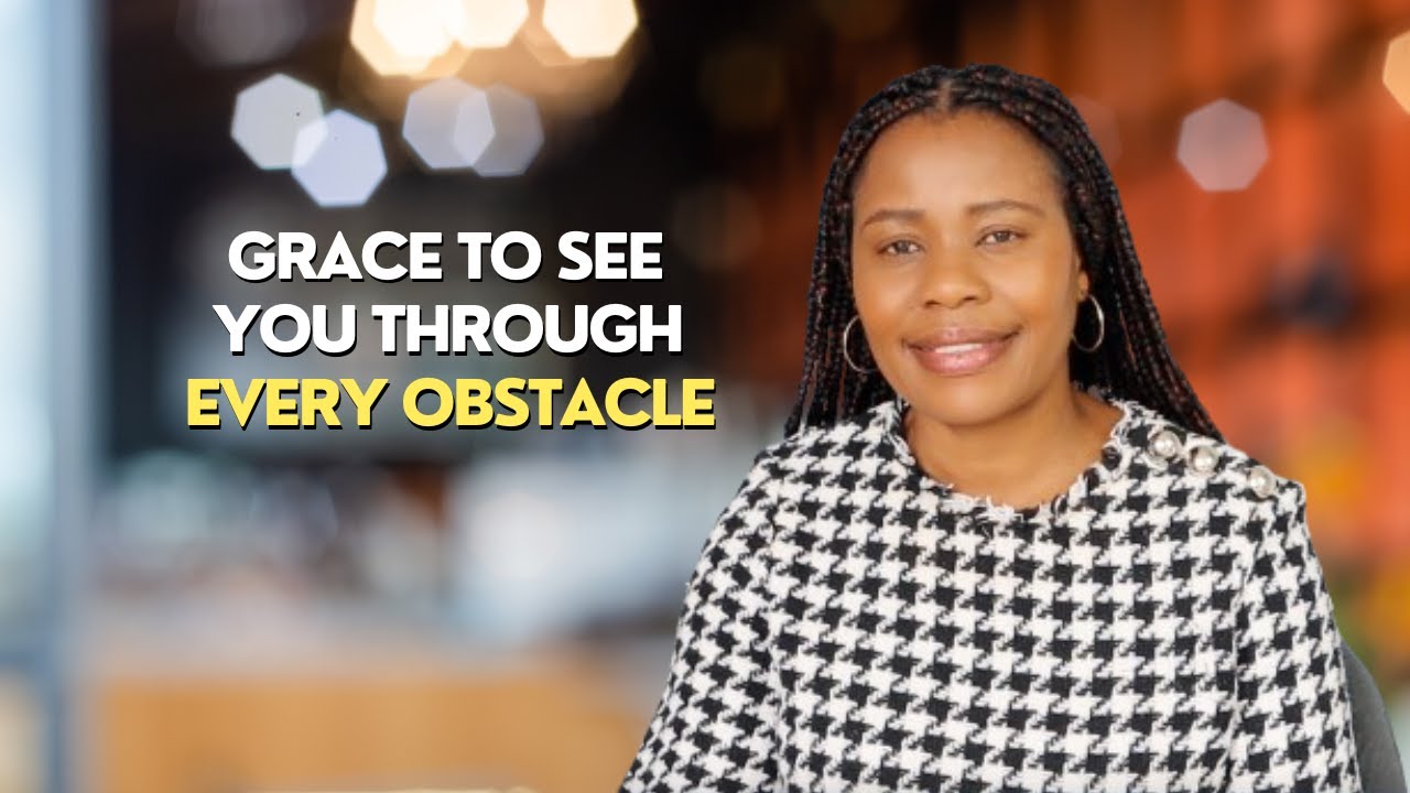May 2024: God’s Grace Will See You Through Every Obstacle - YouTube