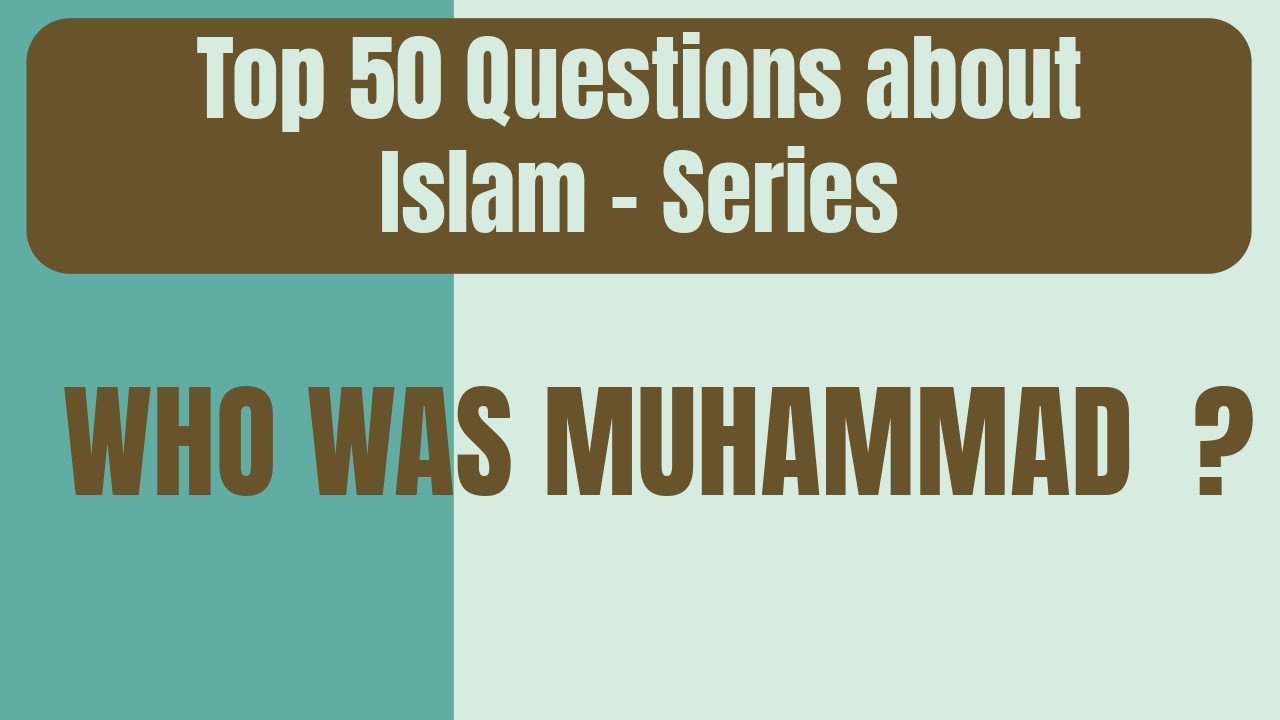 TOP 50 QUEST ABOUT ISLAM QUESTION 16 - WHO WAS MUHAMMAD ? - YouTube