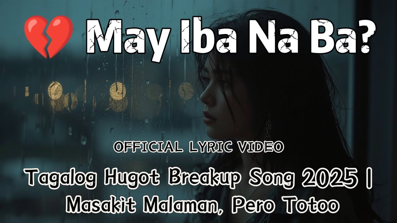 May Iba Na Ba? (Official Lyric Video) Tagalog Hugot Breakup Song 2025 ...