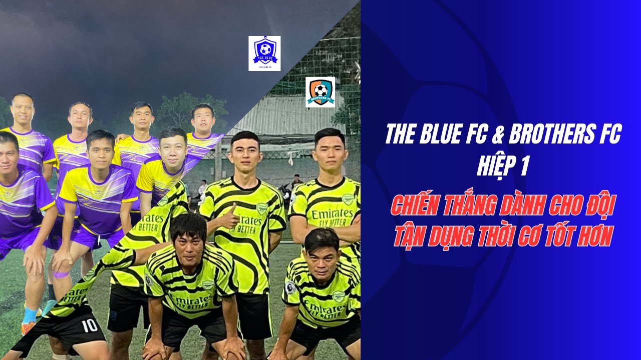 Hiệp 1 Trận The Blue FC & Brothers - YouTube