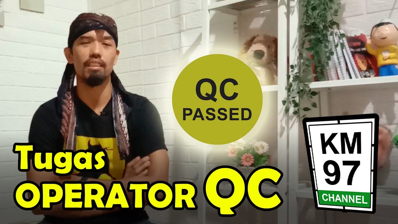 TUGAS OPERATOR QC DI PABRIK INDUSTRI VERSI KM 97 CHANNEL - YouTube