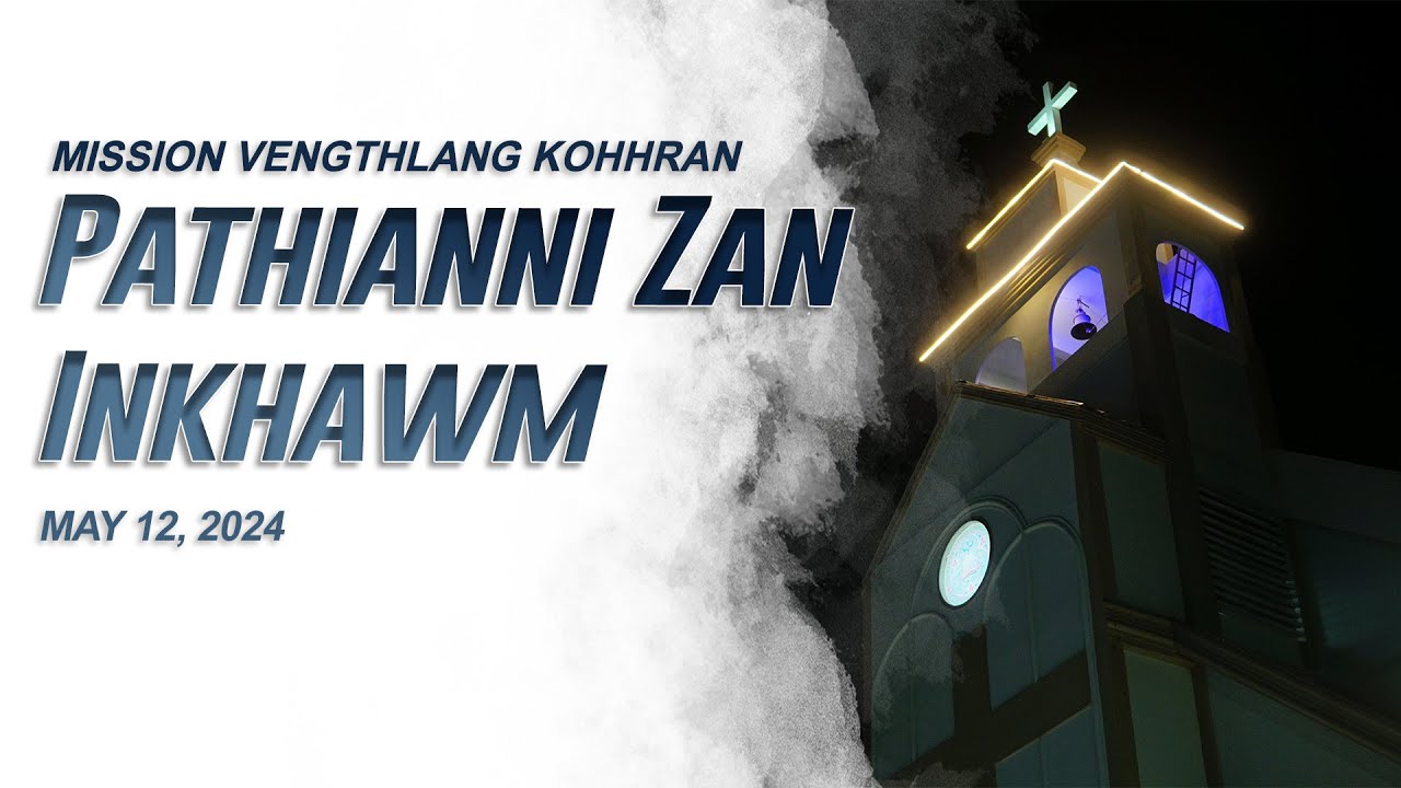 PATHIANNI ZAN INKHAWM || MAY 12, 2024 - YouTube