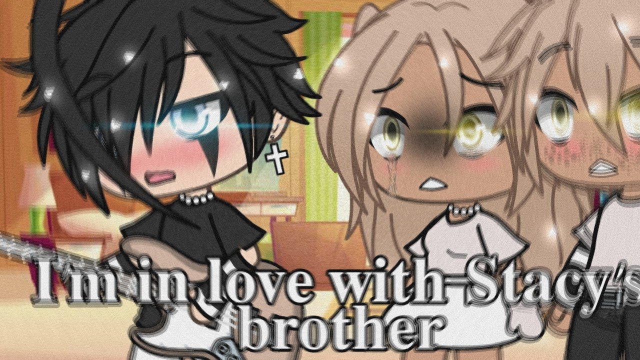 I'm in love with Stacy's brother..⚽🖤 ||GLMV || - YouTube