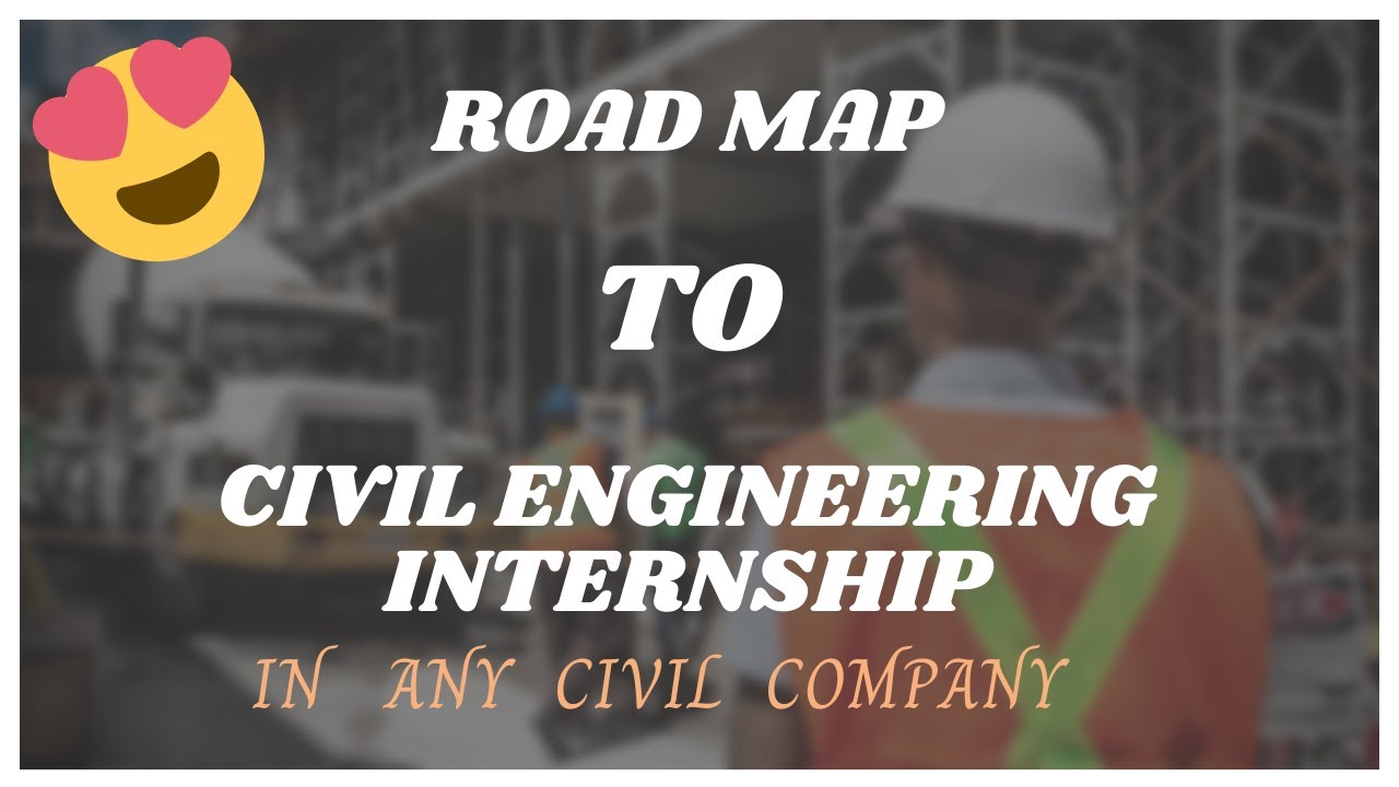 ROAD MAP TO CIVIL ENGINEERING INTERNSHIP - YouTube