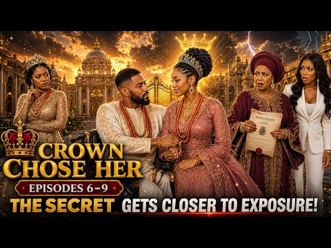 👑 CROWN CHOSE HER | Episodes 6–9