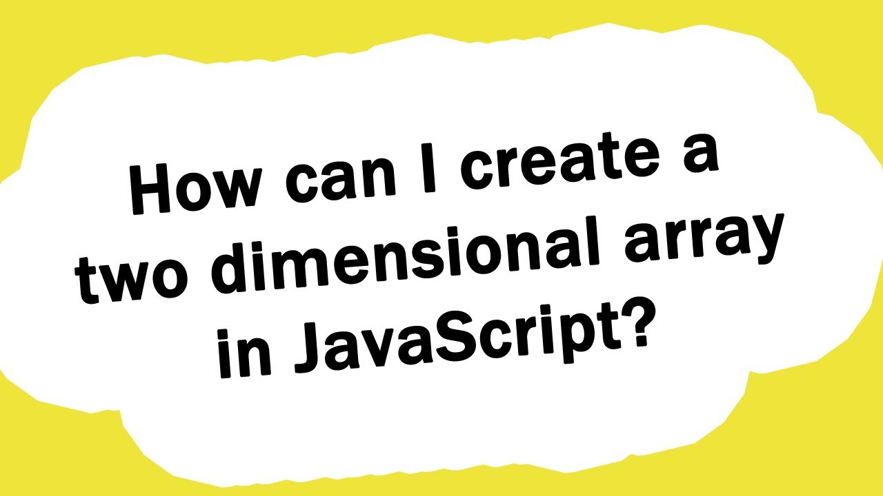 How can I create a two dimensional array in JavaScript? - YouTube