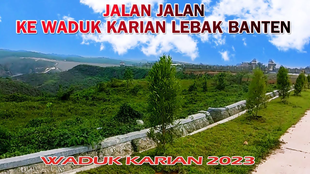 Jalan Jalan Ke Waduk Karian Lebak Banten, Waduk Karian 2023 - YouTube