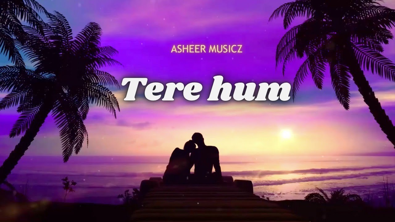 TERE HUM -ASHEER MUSICZ - YouTube Music