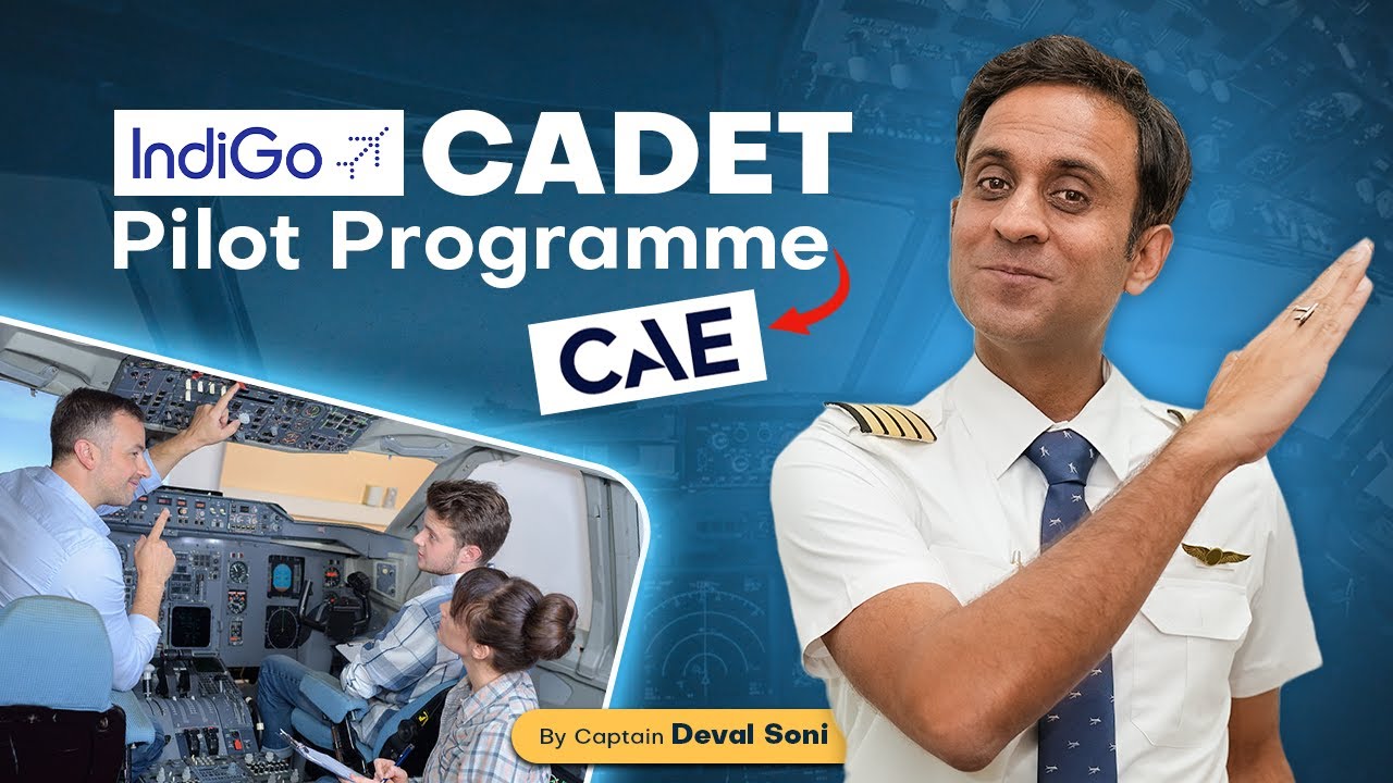 CAE IndiGo Cadet Pilot Programme Full Overview by Capt. Deval Soni ...