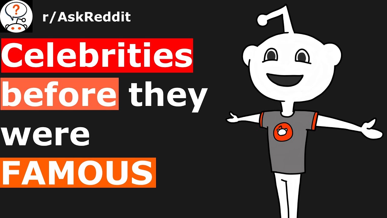 r/AskReddit -Redditors who knew celebrities before they were famous ...