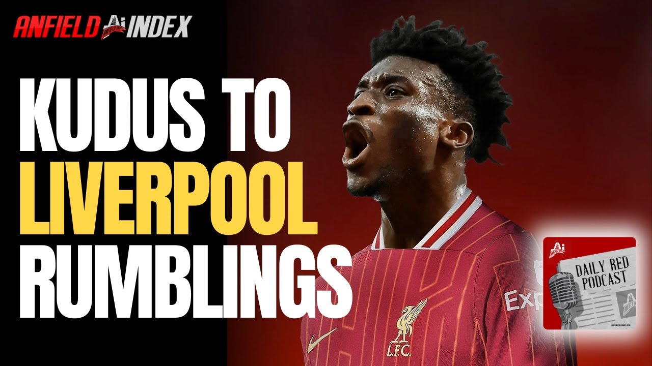 Kudus To Liverpool Rumblings: Daily Red Podcast | LFC News & Transfer ...