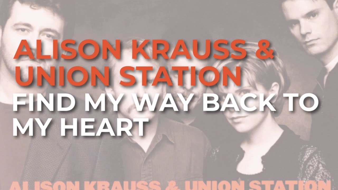 Alison Krauss Union Station Find My Way Back To My Heart Official alison-krauss-union-station-find-my-way-back-to-my-heart-official