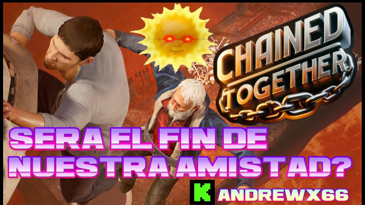 CHAINED TOGETHER - SERA EL FIN DE NUESTRA AMISTAD? SIN EDITAR ASI TAL ...