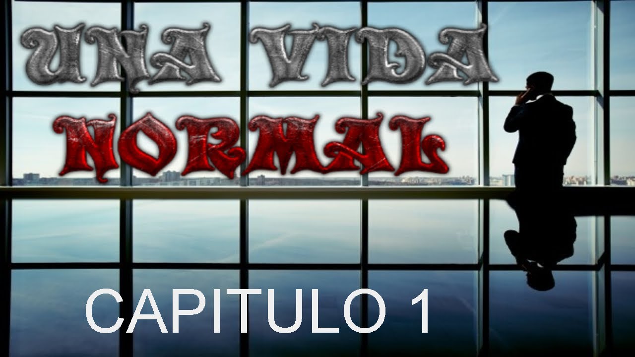 Una vida normal ( Capitulo 1 ) - YouTube