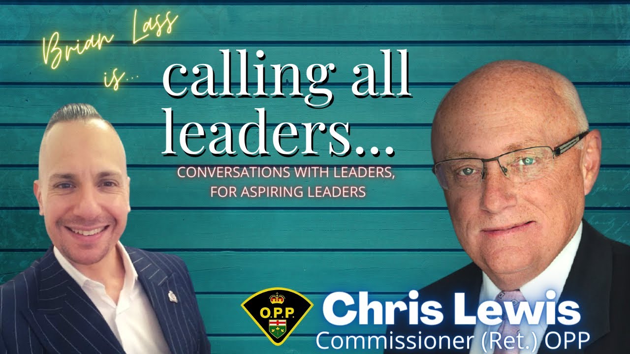 Calling All Leaders - Ep. 3 - Chris Lewis - Commissioner (Ret.) - OPP ...