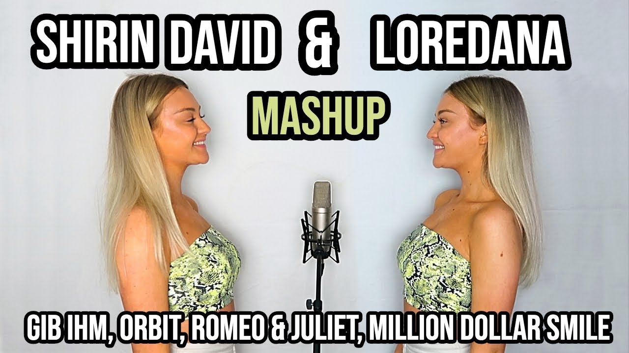 SHIRIN DAVID & LOREDANA Mashup - Gib Ihm, Romeo & Juliet, Orbit ...