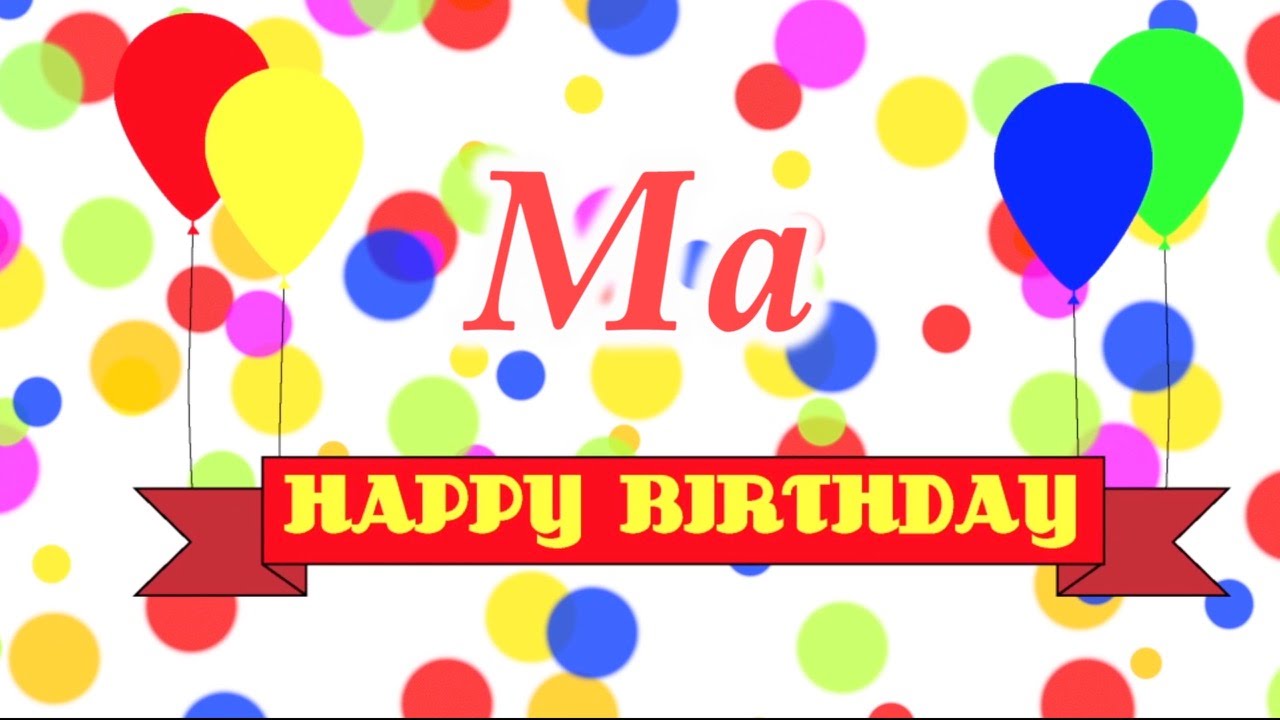 Happy Birthday Ma Song - YouTube