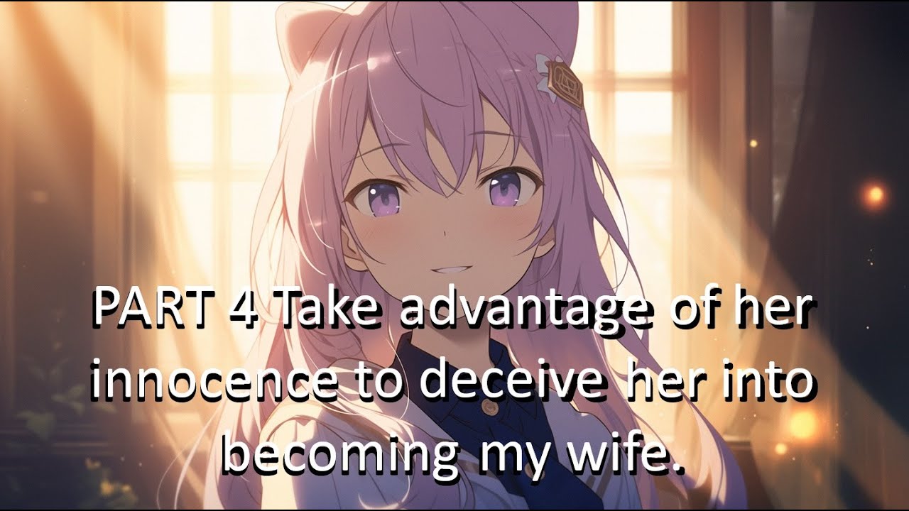 Part 4 Take Advantage Of Her Innocence To Deceive Her Into Becoming My 0367