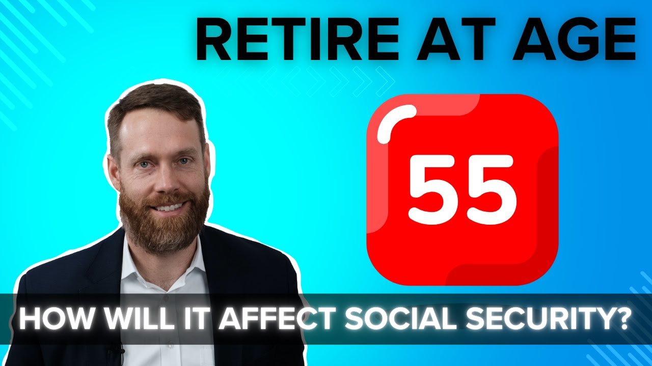 Can I Retire at 55? How Early Retirement May Affect Your Social ...