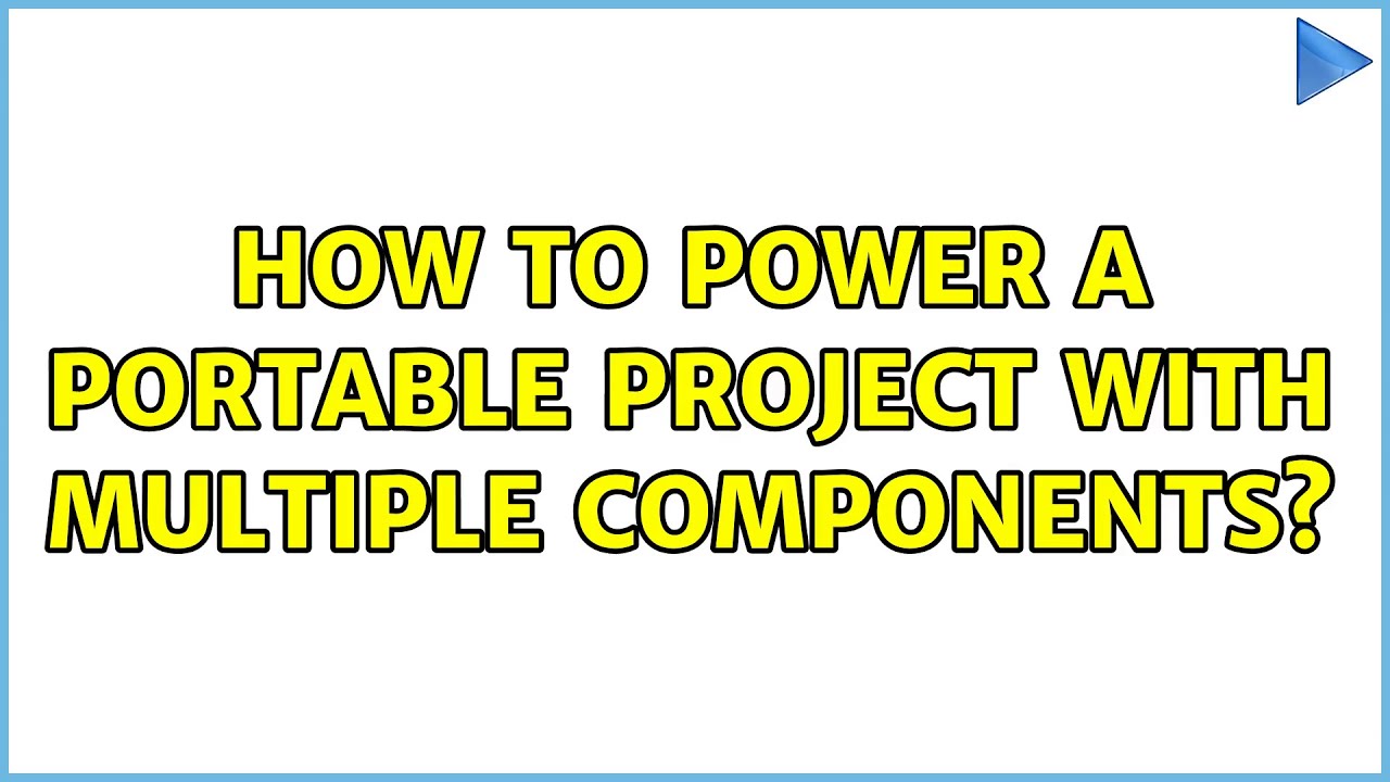 How to power a portable project with multiple components? (2 Solutions ...