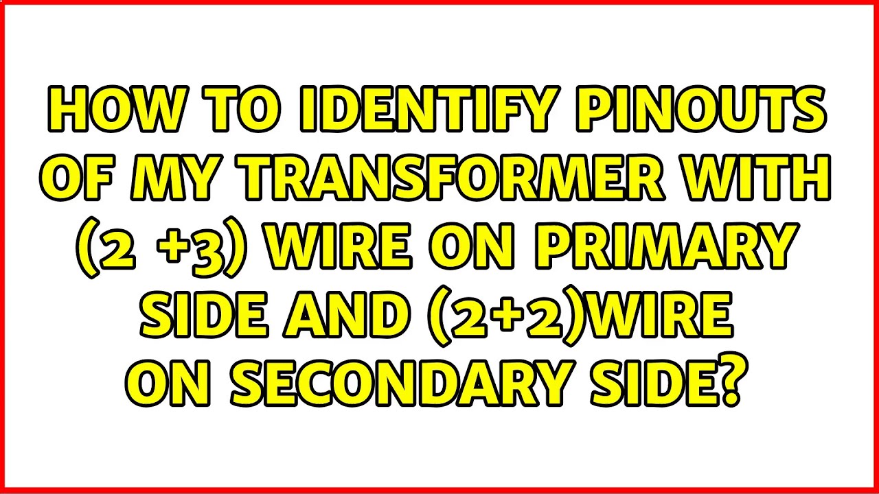 How to identify pinouts of my transformer with (2 +3) wire on primary ...