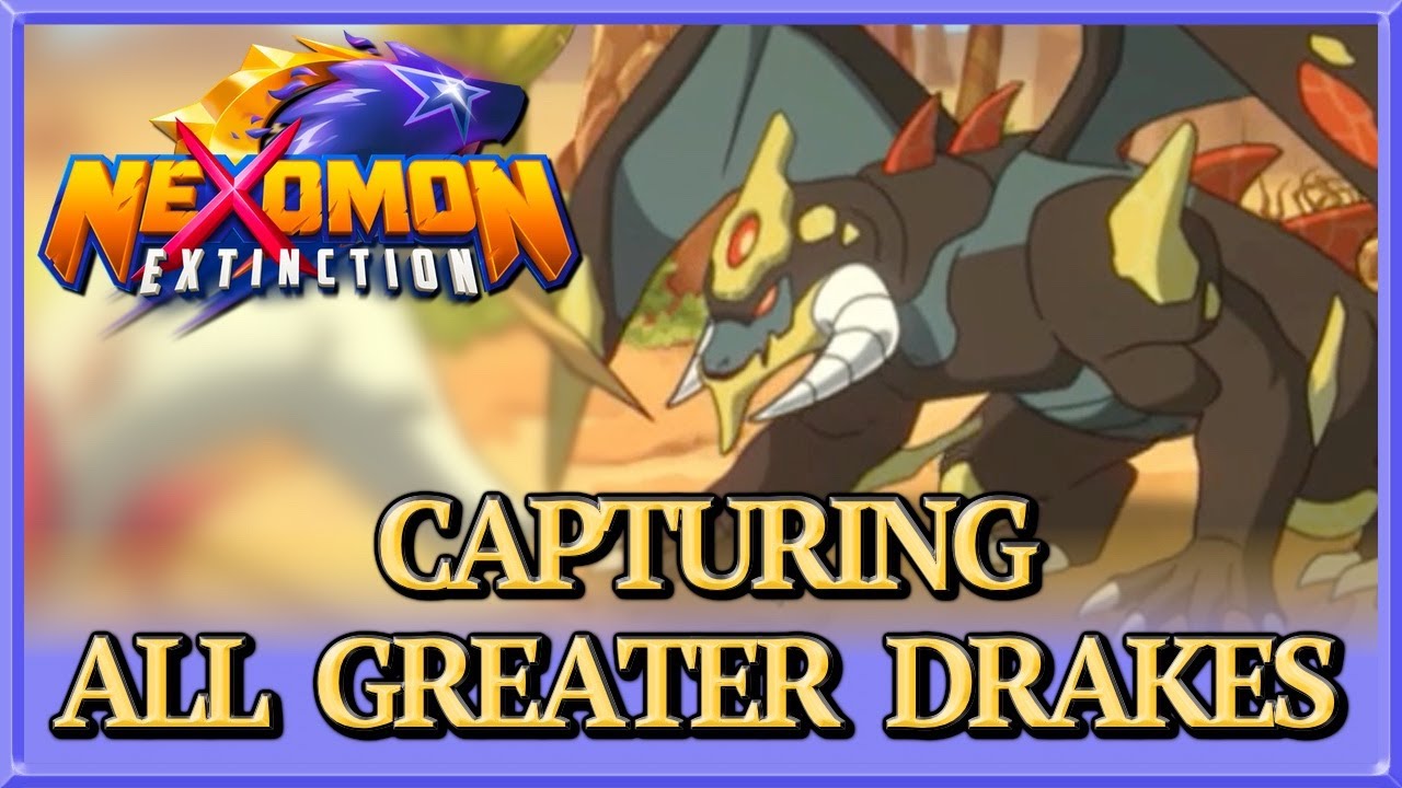 Nexomon: Extinction - CAPTURING ALL GREATER DRAKES - CAPTURING ALL ...