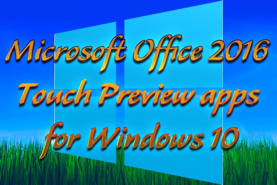 Microsoft Office 2016 Touch Preview apps for Windows 10 (how to get ...