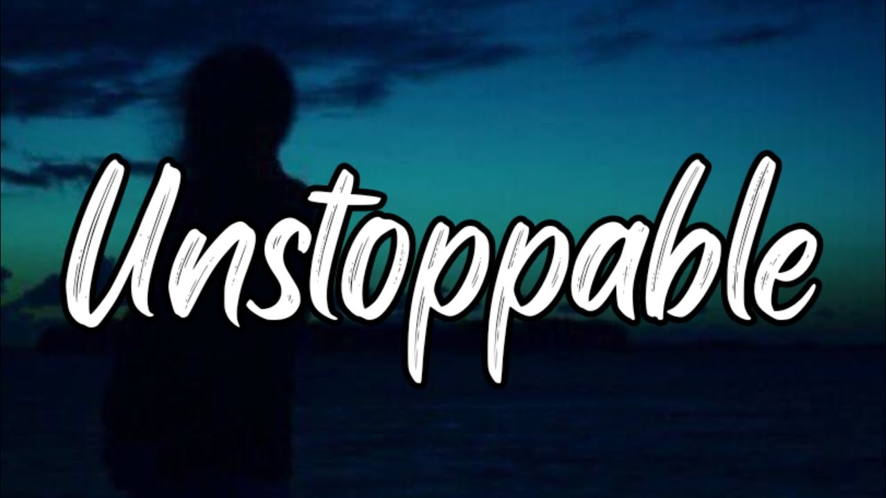 Sia - Unstoppable (Lyrics) - YouTube