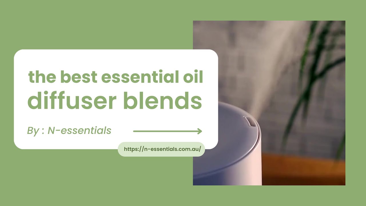 The Best Diffuser Blends - N-essentials Pty Ltd - YouTube