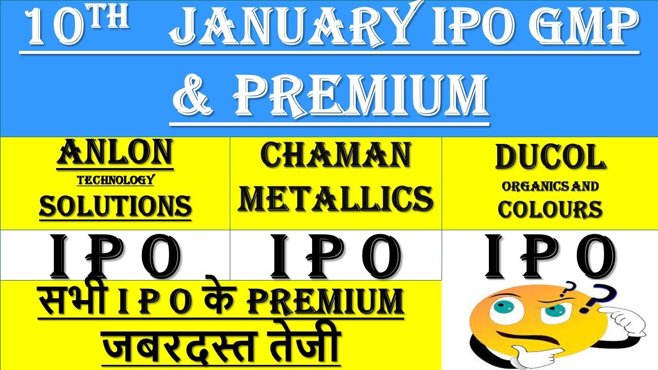 Ducol Organics IPO GMP | Chaman Metallics IPO GMP | Anlon Technology ...