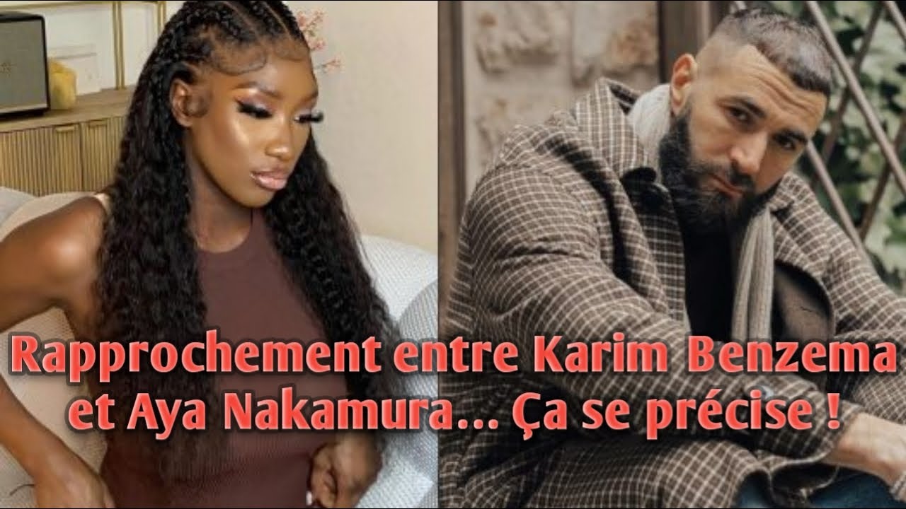 Rapprochement entre Karim Benzema et Aya Nakamura… Ça se précise ...