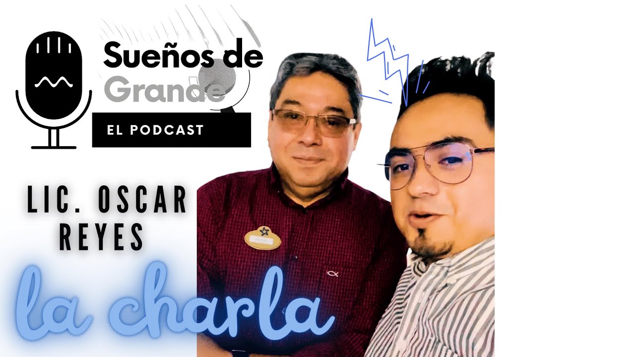 EP 02 Lic. Oscar Reyes. Un gerente de Cinépolis. Sueños de Grande - YouTube