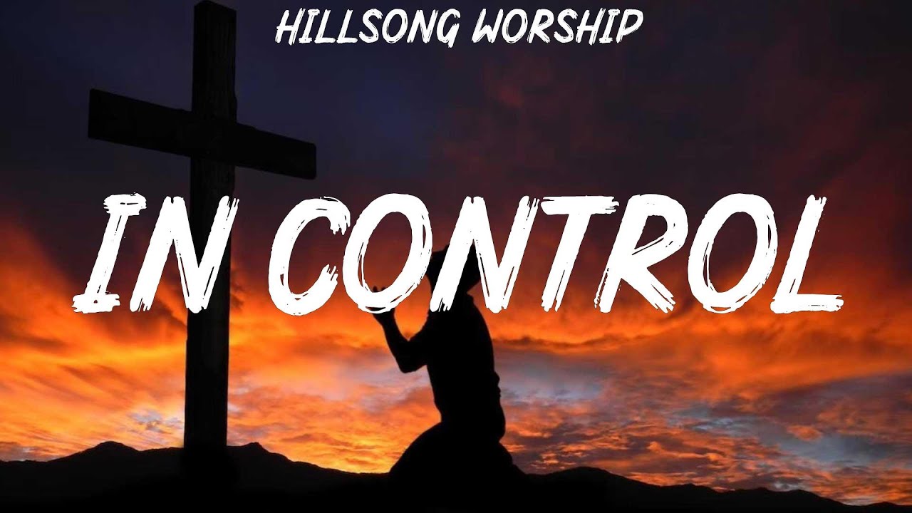 Hillsong Worship - In Control (Lyrics) Hillsong UNITED, Chris Tomlin ...