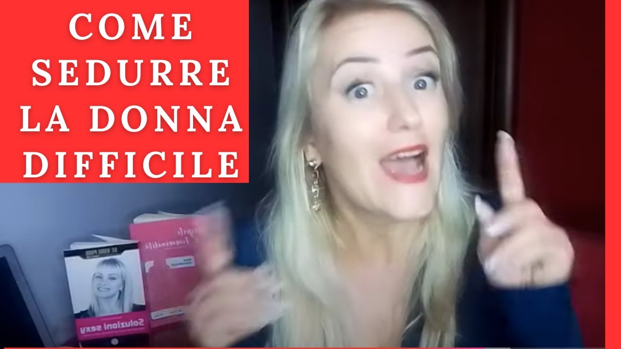 COME SEDURRE LA DONNA DIFFICILE - YouTube